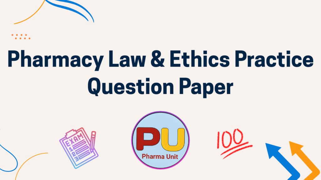 Pharmacy Law and Ethics Question Paper For Practice