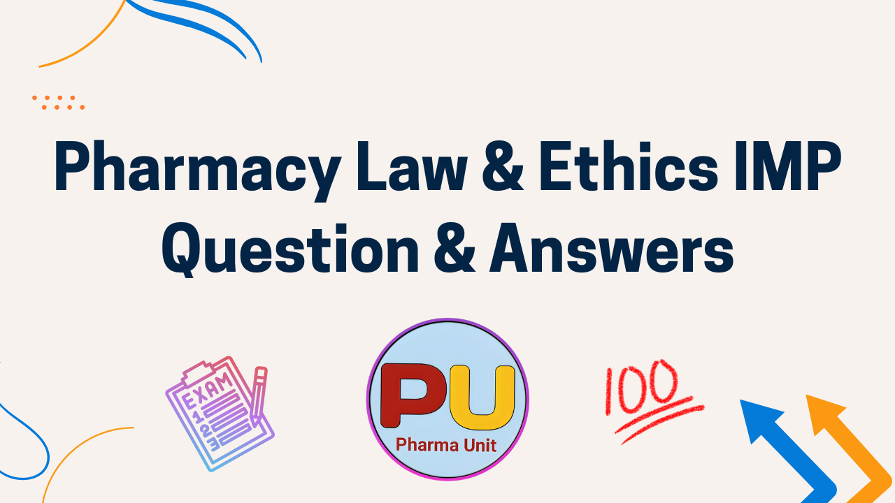 Pharmacy Law & Ethics IMP Questions & Answers – Pharma Unit